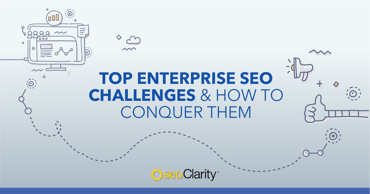 Top Enterprise SEO Challenges & How to Conquer Them Top Enterprise SEO Challenges & How to Conquer Them